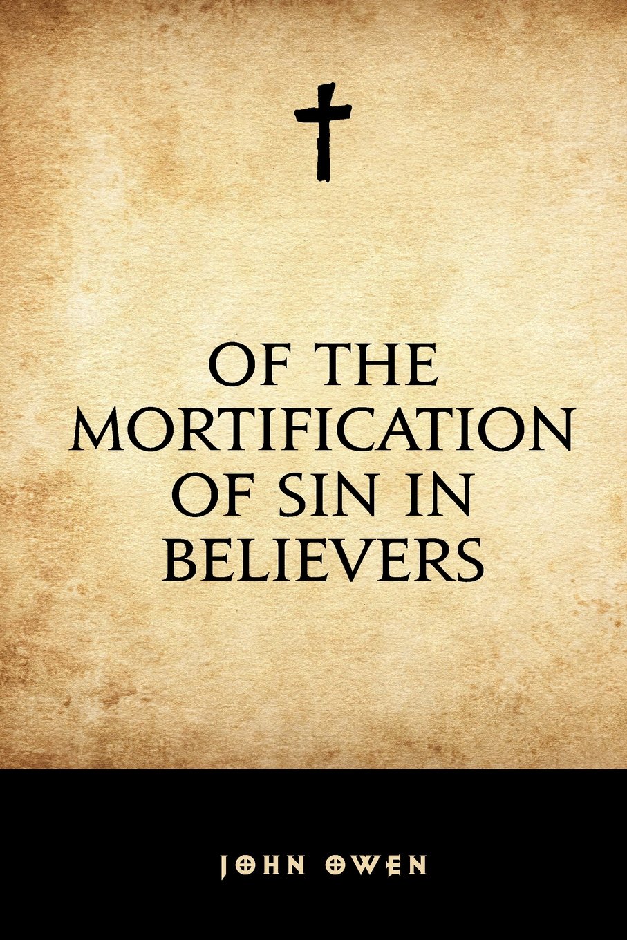 Of the Mortification of Sin in Believers: Owen, John: 9781522783855 ...