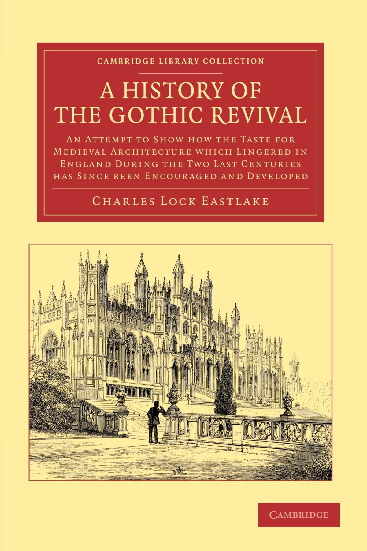 A History of the Gothic Revival: An Attempt to Show How the Taste for ...
