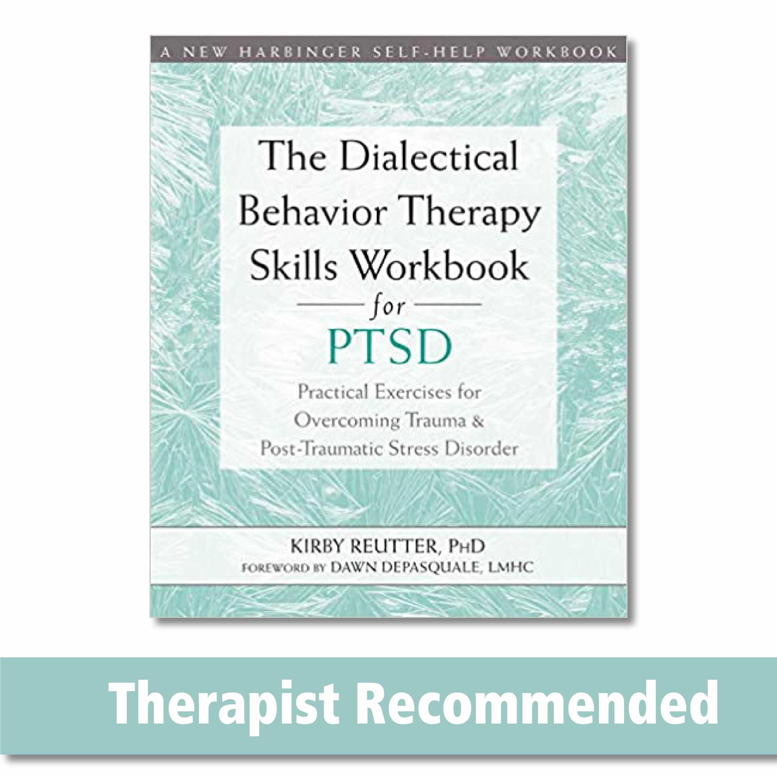 The Dialectical Behavior Therapy Skills Workbook for PTSD: Practical ...