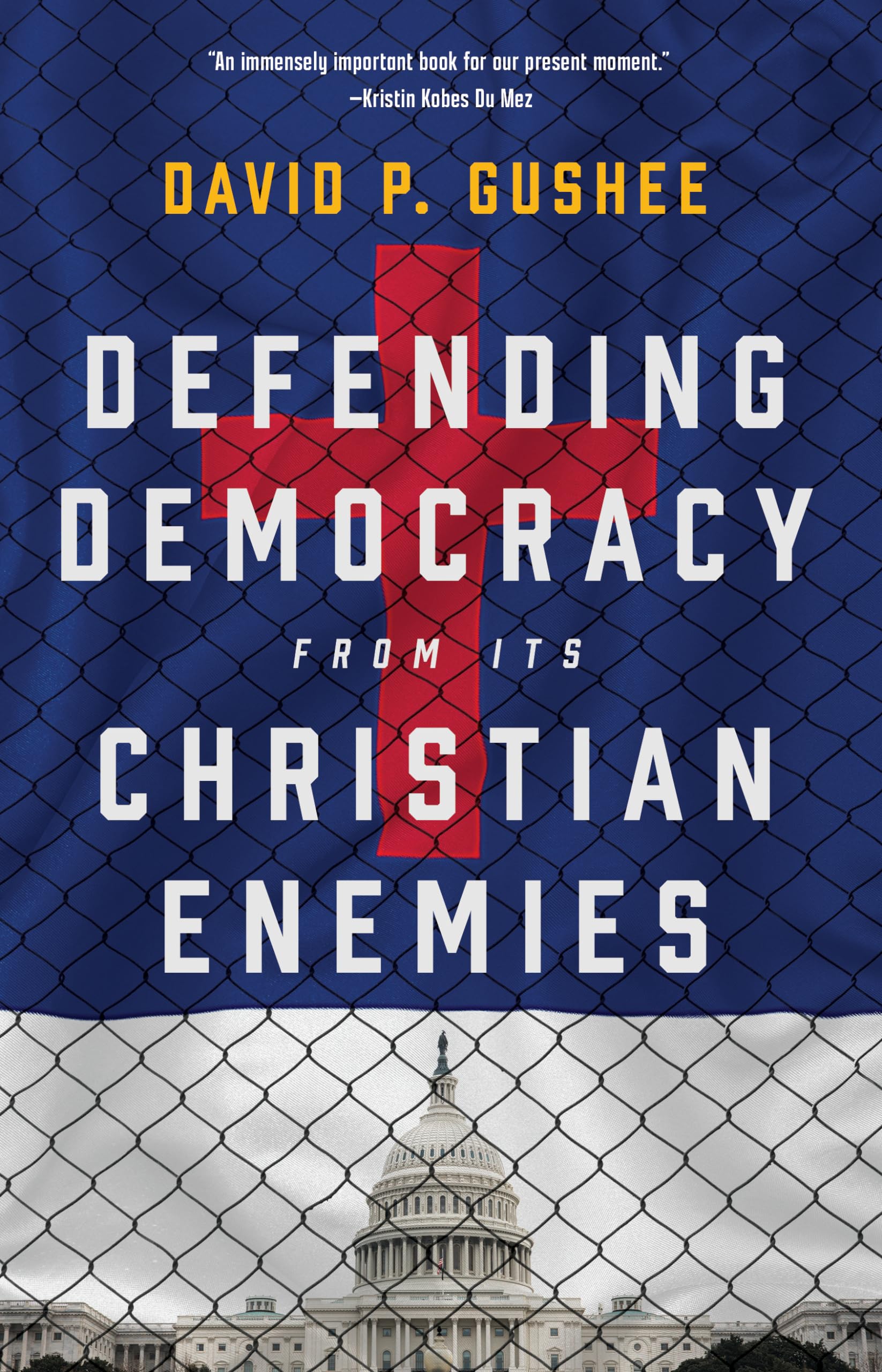 Defending Democracy from Its Christian Enemies: Gushee, David P ...