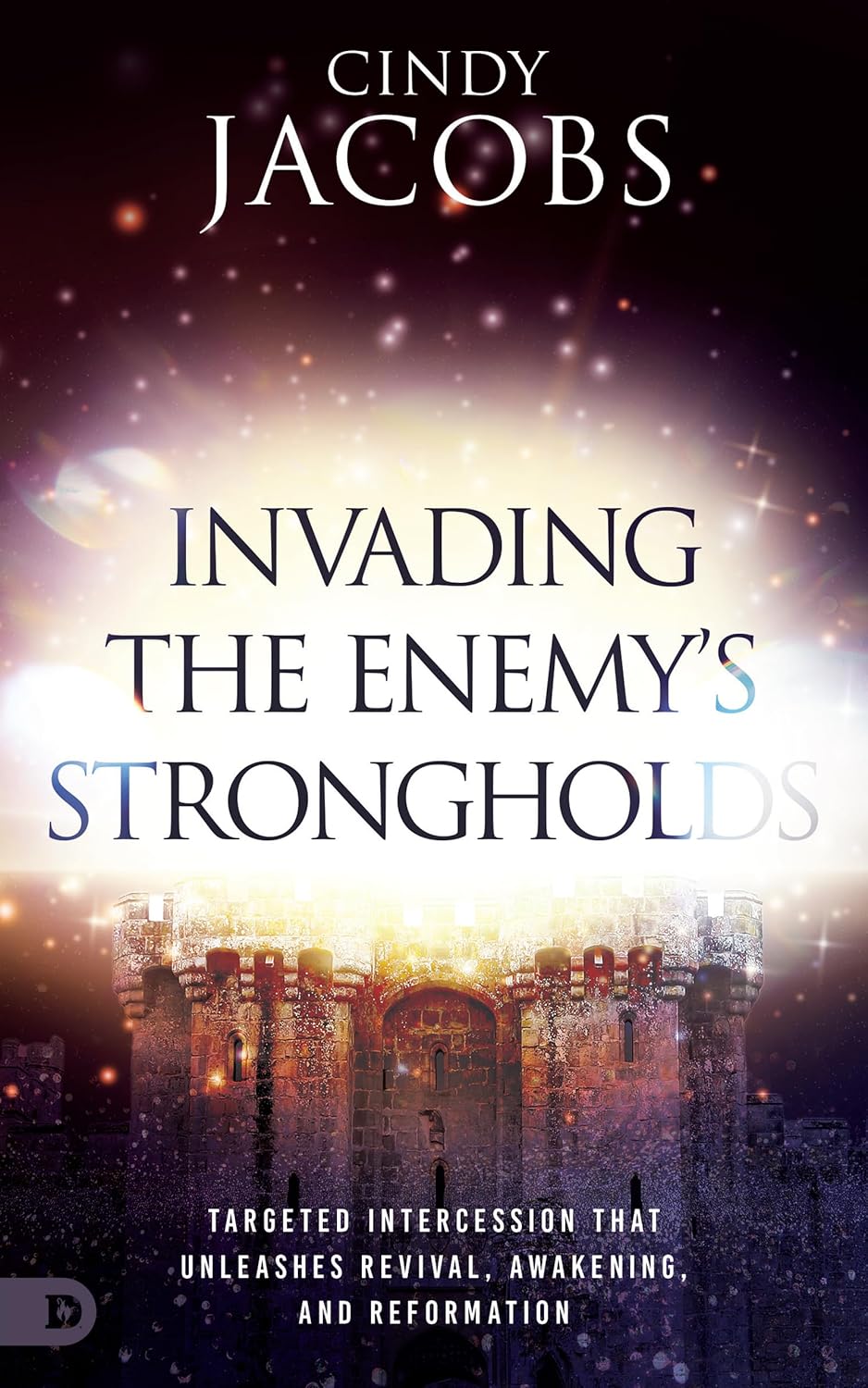 Invading the Enemy's Strongholds: Targeted Intercession that Unleashes ...