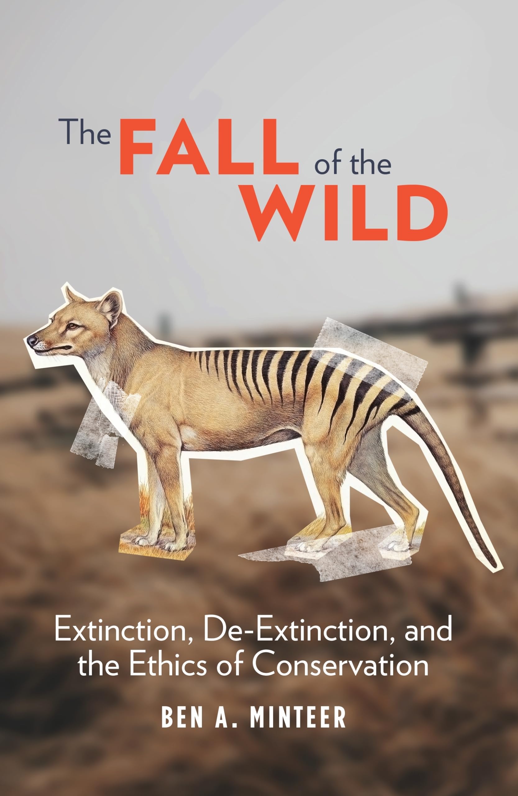 The Fall of the Wild: Extinction, De-Extinction, and the Ethics of ...