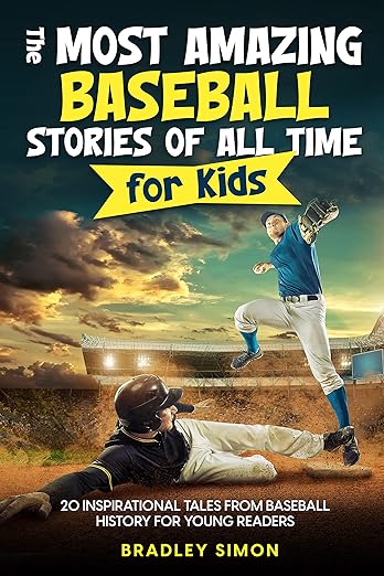 The Most Amazing Baseball Stories of All Time for Kids: 20 ...