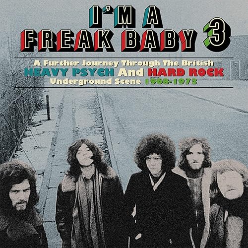 I'm A Freak Baby 3: A Further Journey Through The British Heavy Psych ...