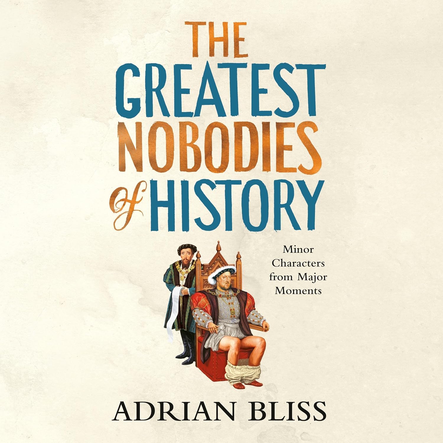Amazon.com: The Greatest Nobodies of History: Minor Characters from ...