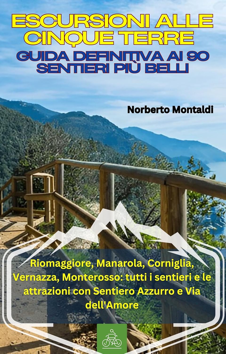 Escursioni alle Cinque Terre: Guida Definitiva ai 90 Sentieri più Belli: Riomaggiore, Manarola ...