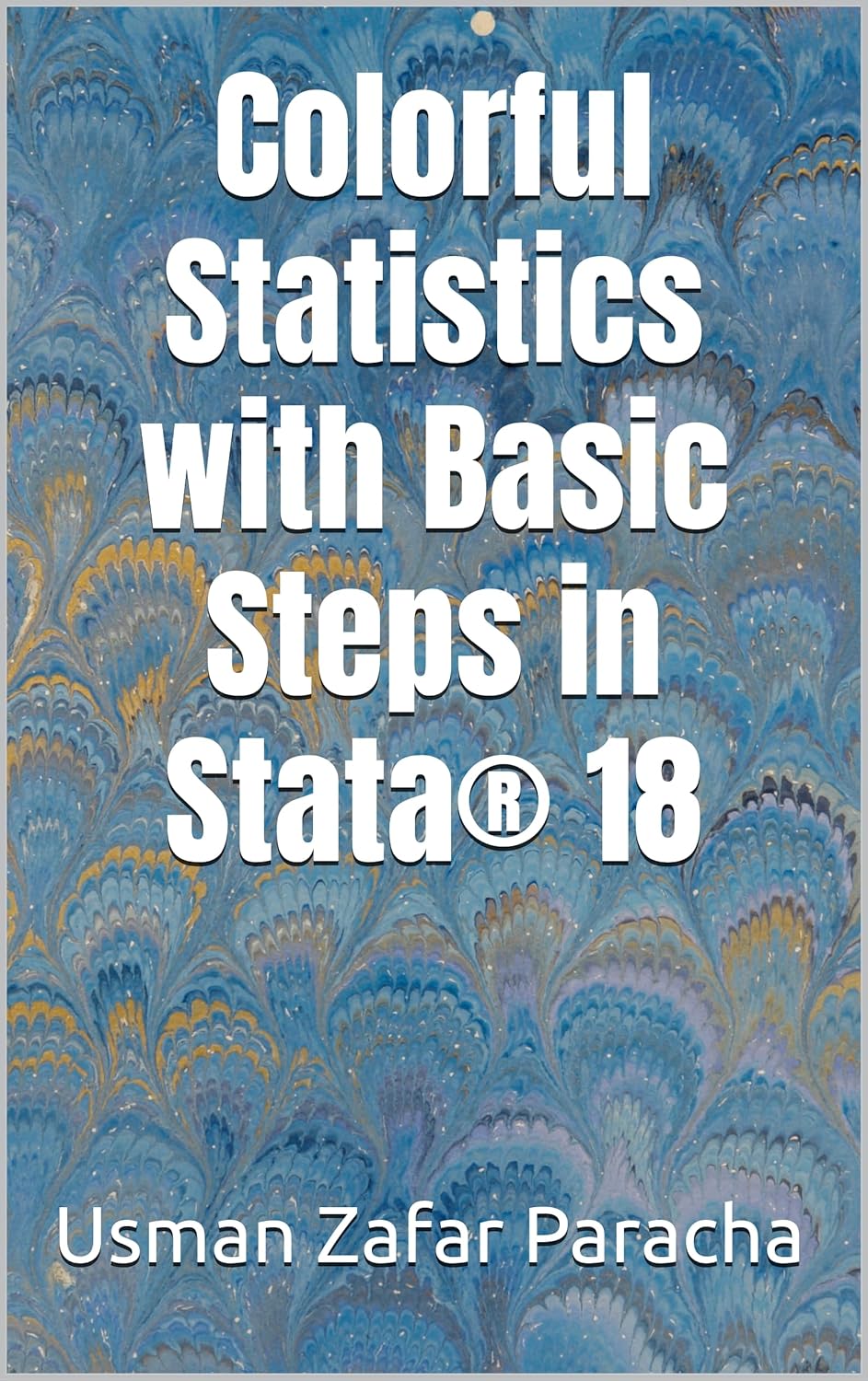 Colorful Statistics with Basic Steps in Stata® 18 eBook : Paracha, Usman Zafar: Amazon.in ...