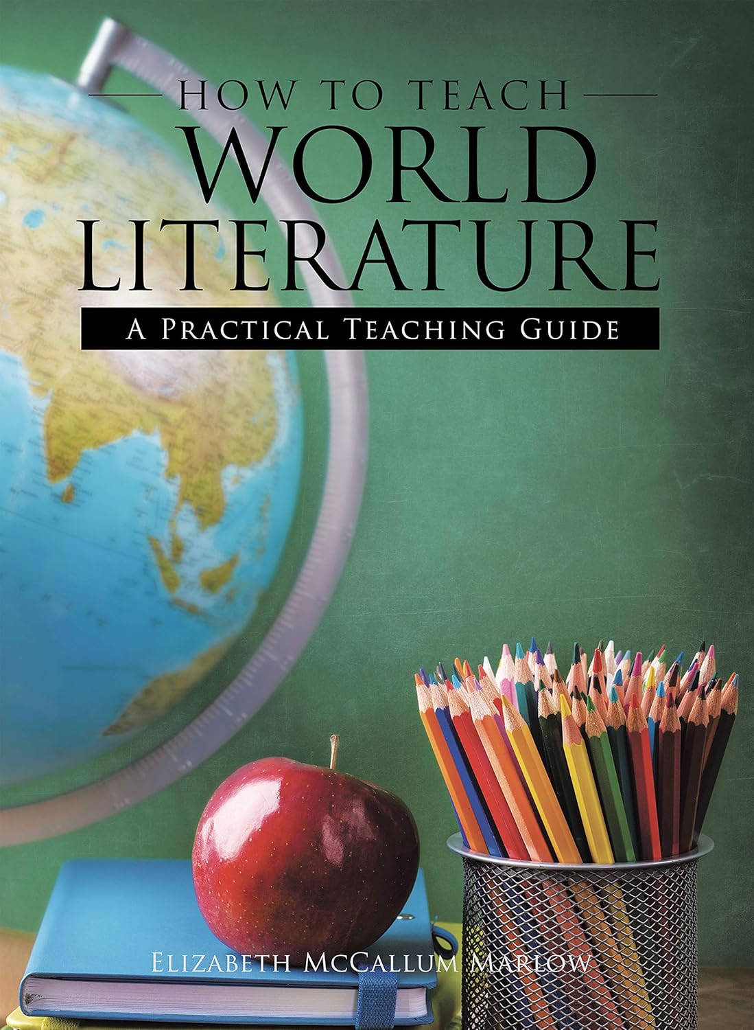 Amazon.com: How to Teach World Literature: A Practical Teaching Guide ...