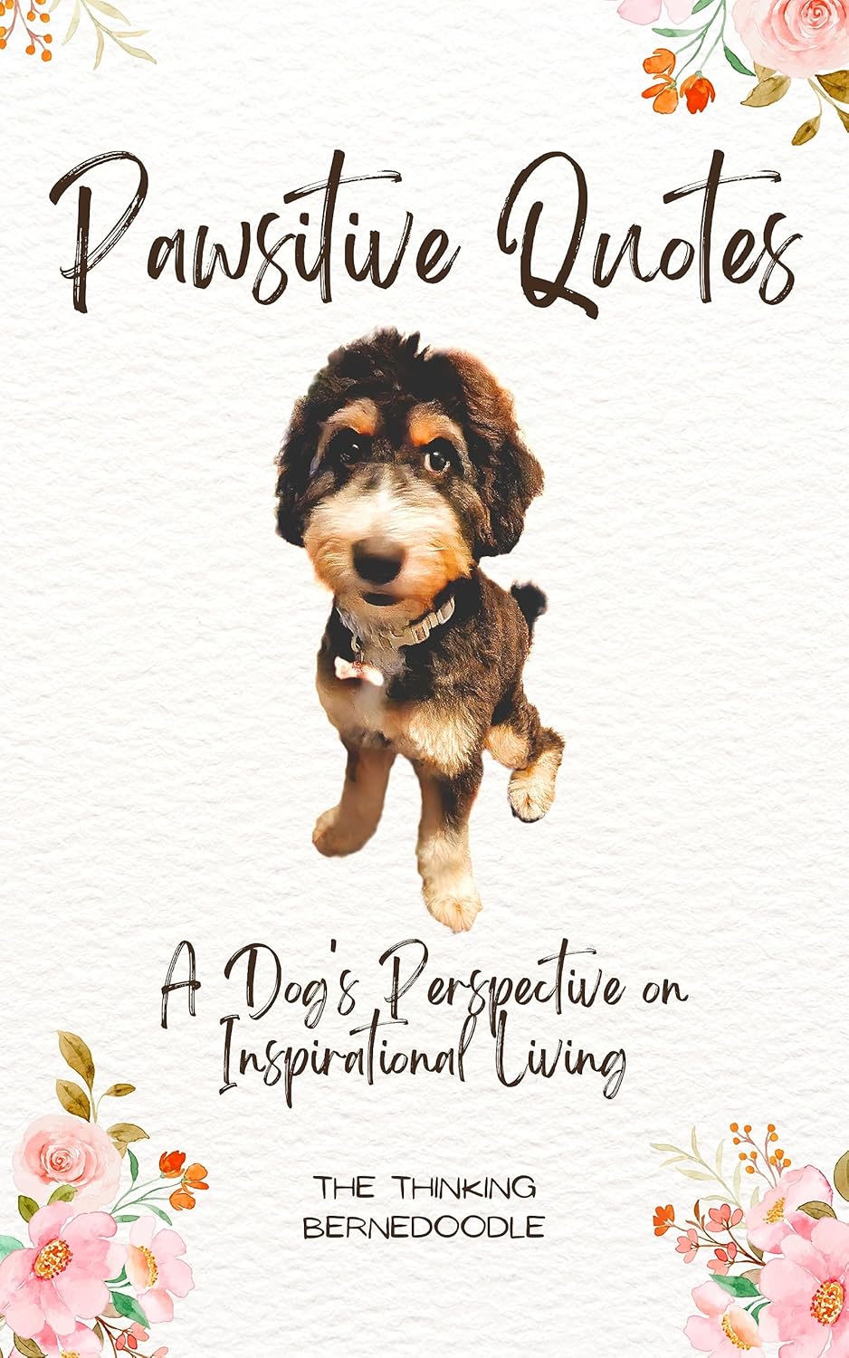 Pawsitive Quotes: A Dog's Perspective on Inspirational Living ...