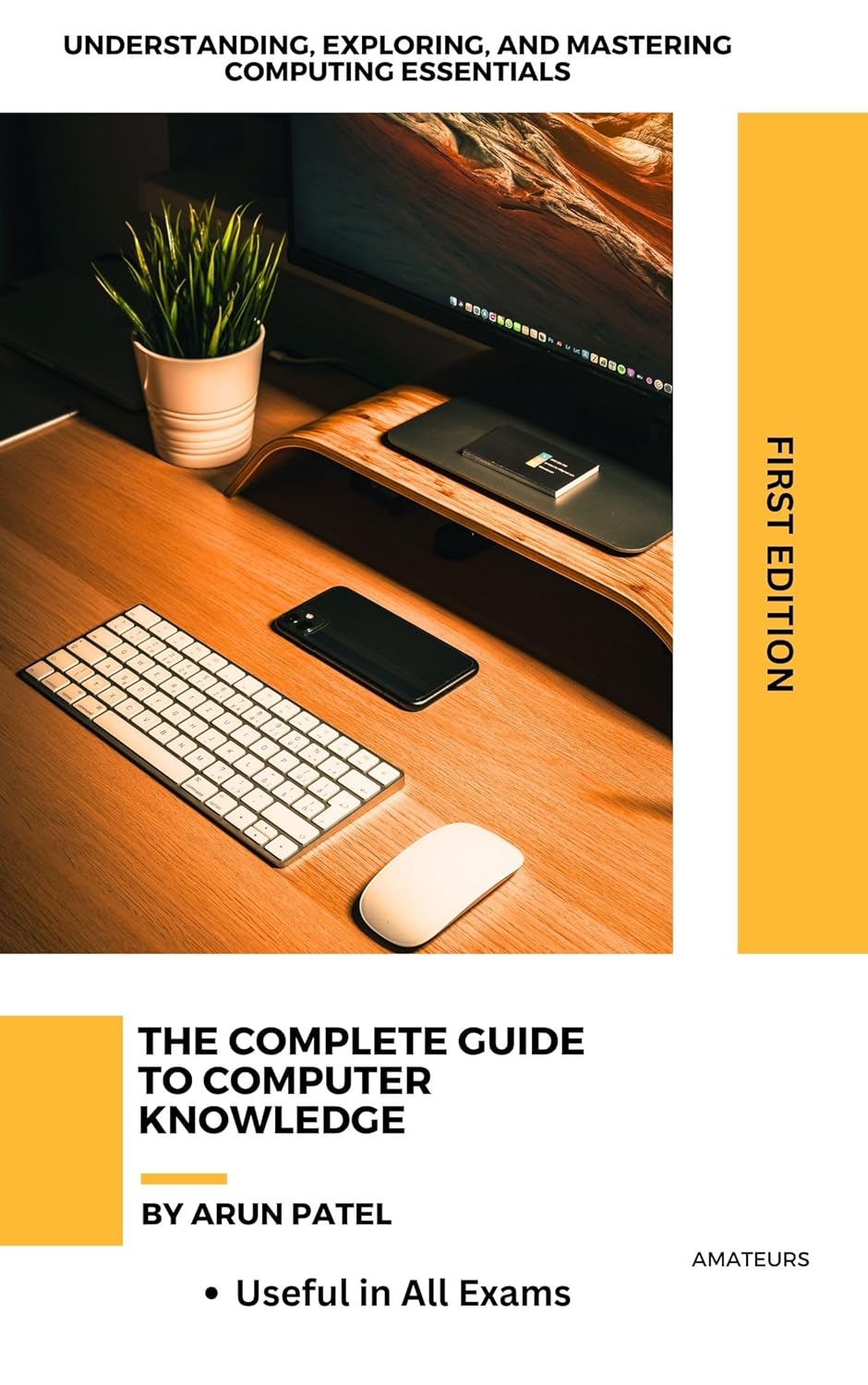 The Complete Guide to Computer Knowledge: Understanding, Exploring, and Mastering Computing ...