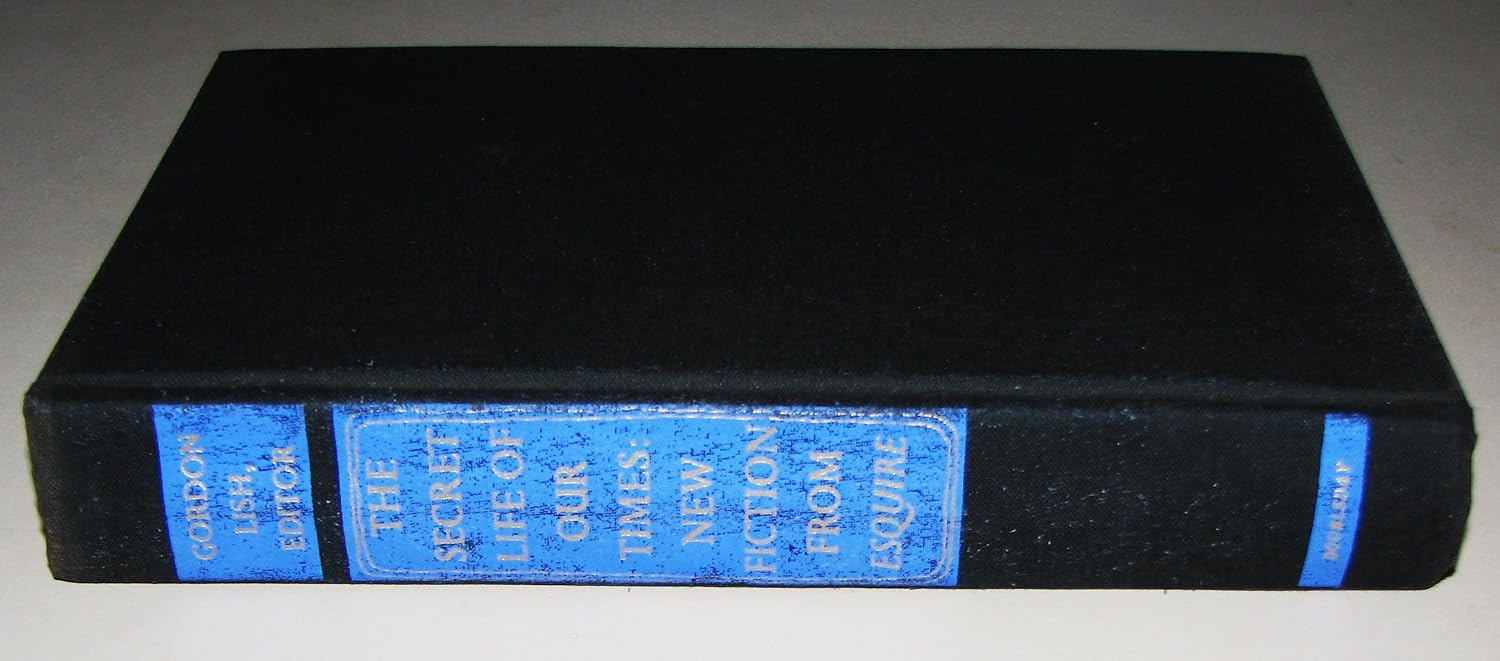 The secret life of our times: new fiction from Esquire: Lish, Gordon ...