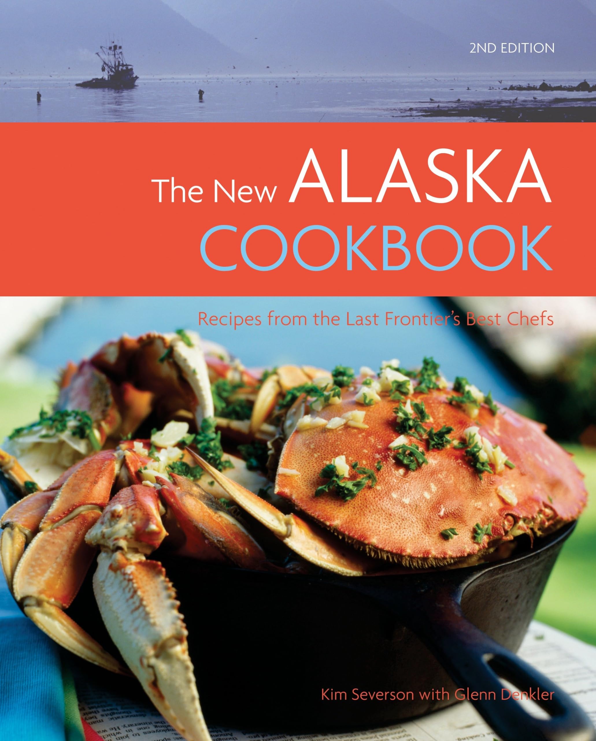The New Alaska Cookbook: Recipes from the Last Frontier's Best Chefs ...