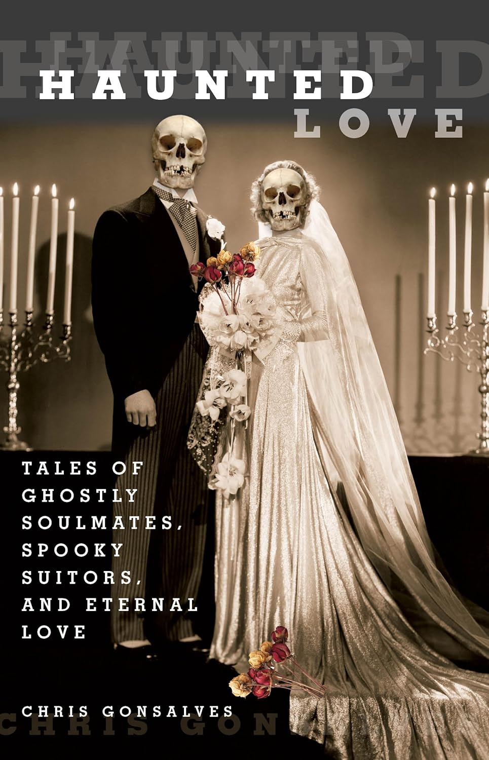 Haunted Love: Tales Of Ghostly Soulmates, Spooky Suitors, And Eternal ...