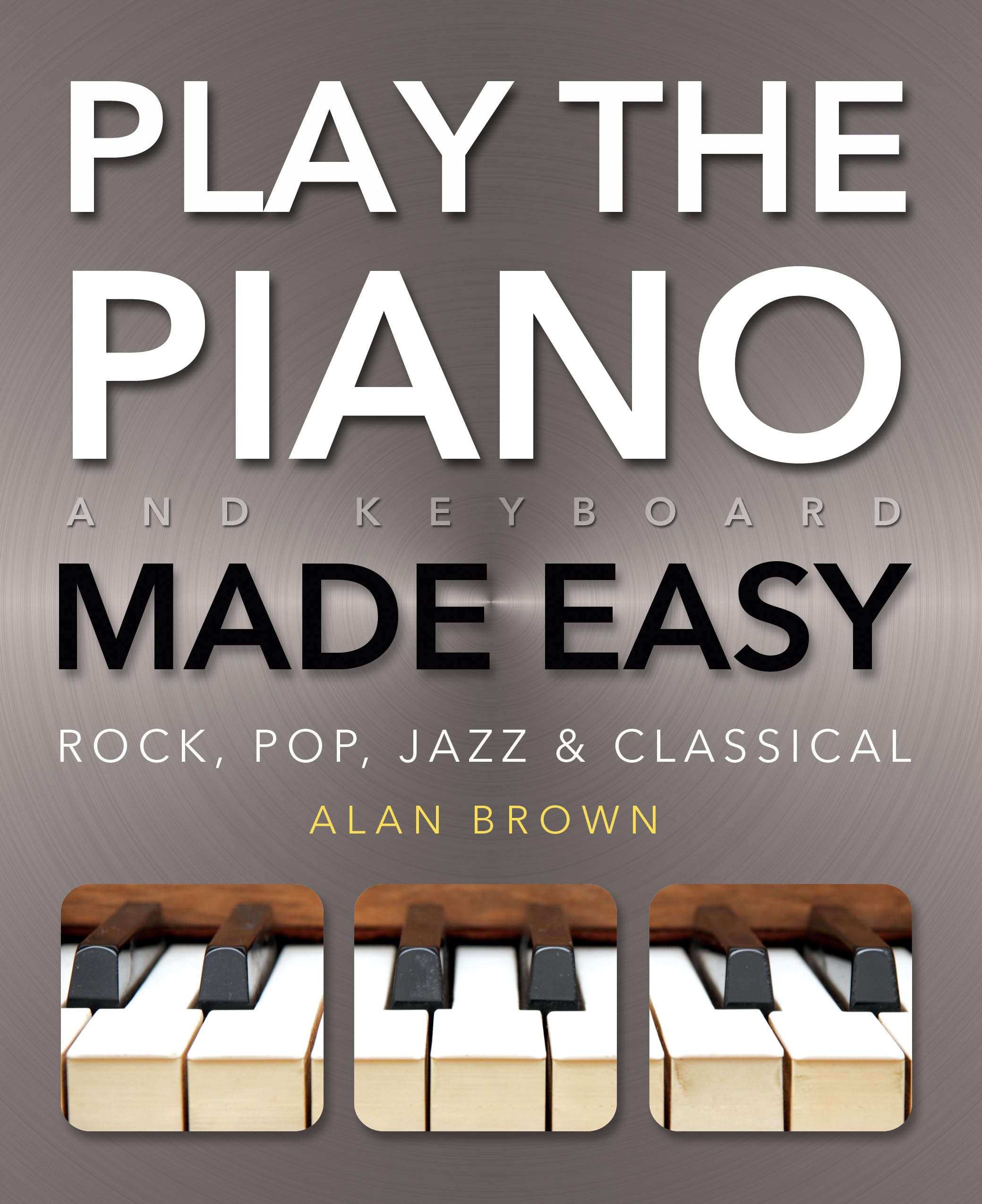 Play Piano & Keyboard Made Easy: Rock, Pop, Jazz & Classical (Music ...