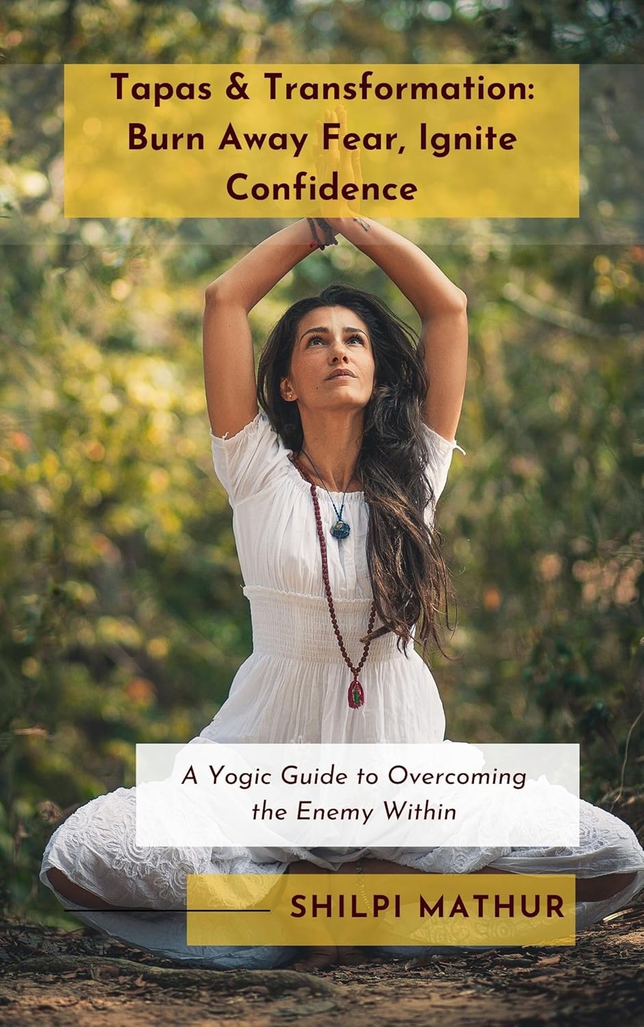 Tapas & Transformation: Burn Away Fear, Ignite Confidence: A Yogic ...