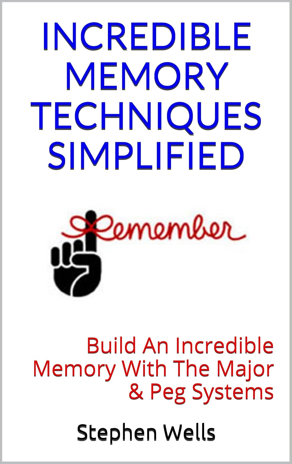 INCREDIBLE MEMORY TECHNIQUES SIMPLIFIED: Build An Incredible Memory ...