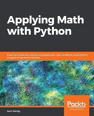 Applying Math with Python: Practical recipes for solving computational math problems using ...