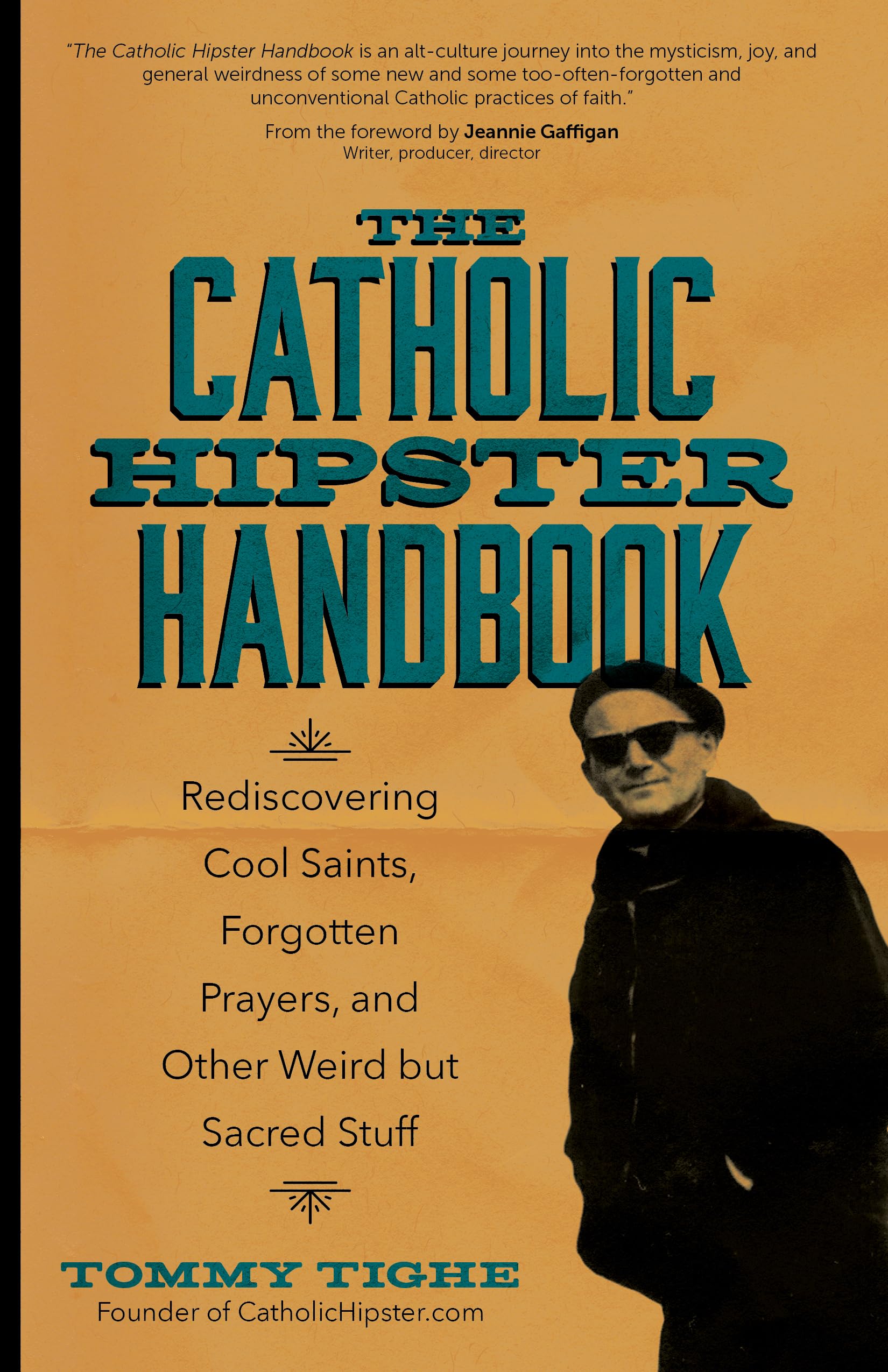 The Catholic Hipster Handbook: Rediscovering Cool Saints, Forgotten ...
