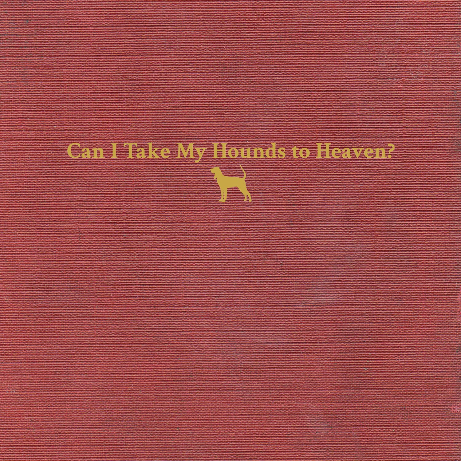 Amazon.com: Can I Take My Hounds To Heaven?: CDs & Vinyl