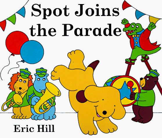 Spot Joins the Parade: Hill, Eric, Frith, Margaret: 9780399232374 ...