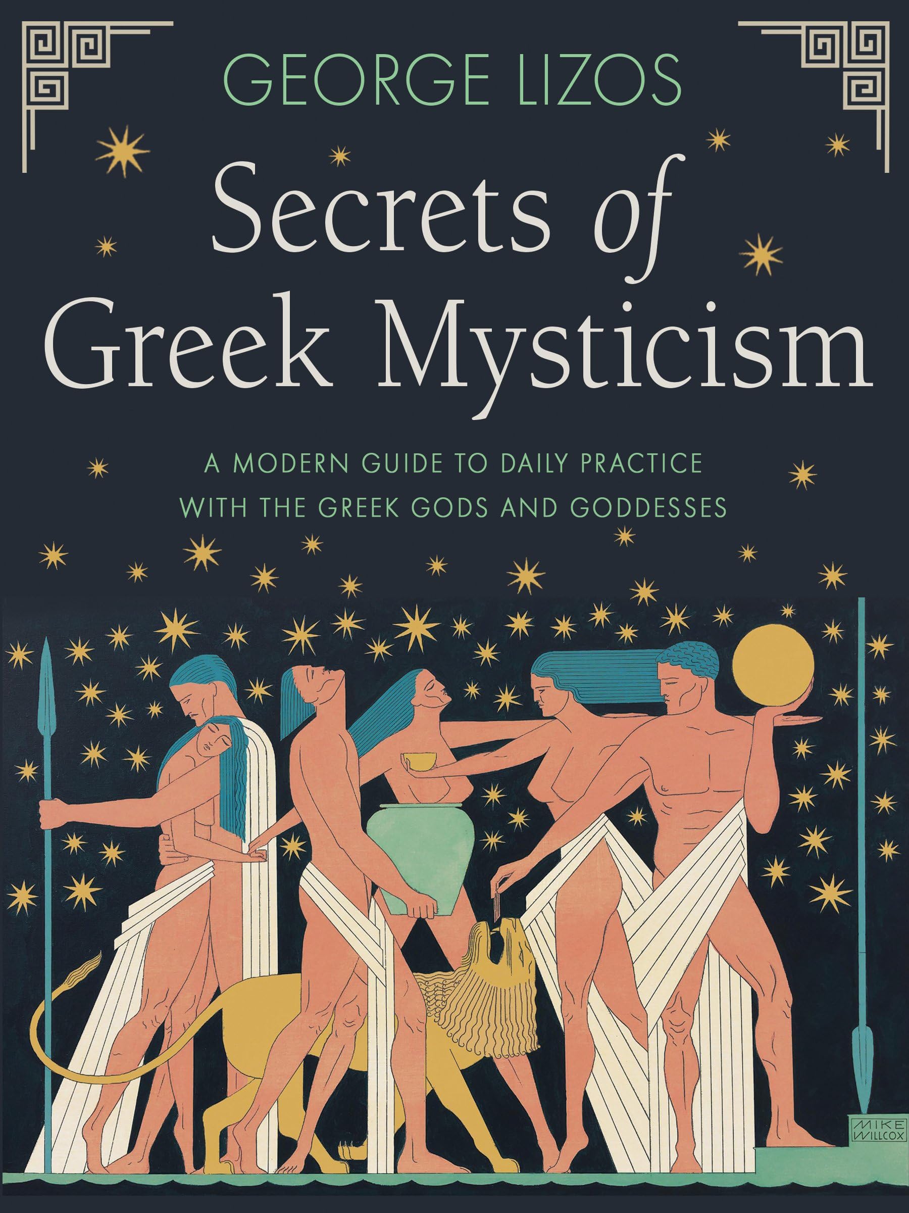 Secrets of Greek Mysticism: A Modern Guide to Daily Practice with the Greek Gods and Goddesses ...