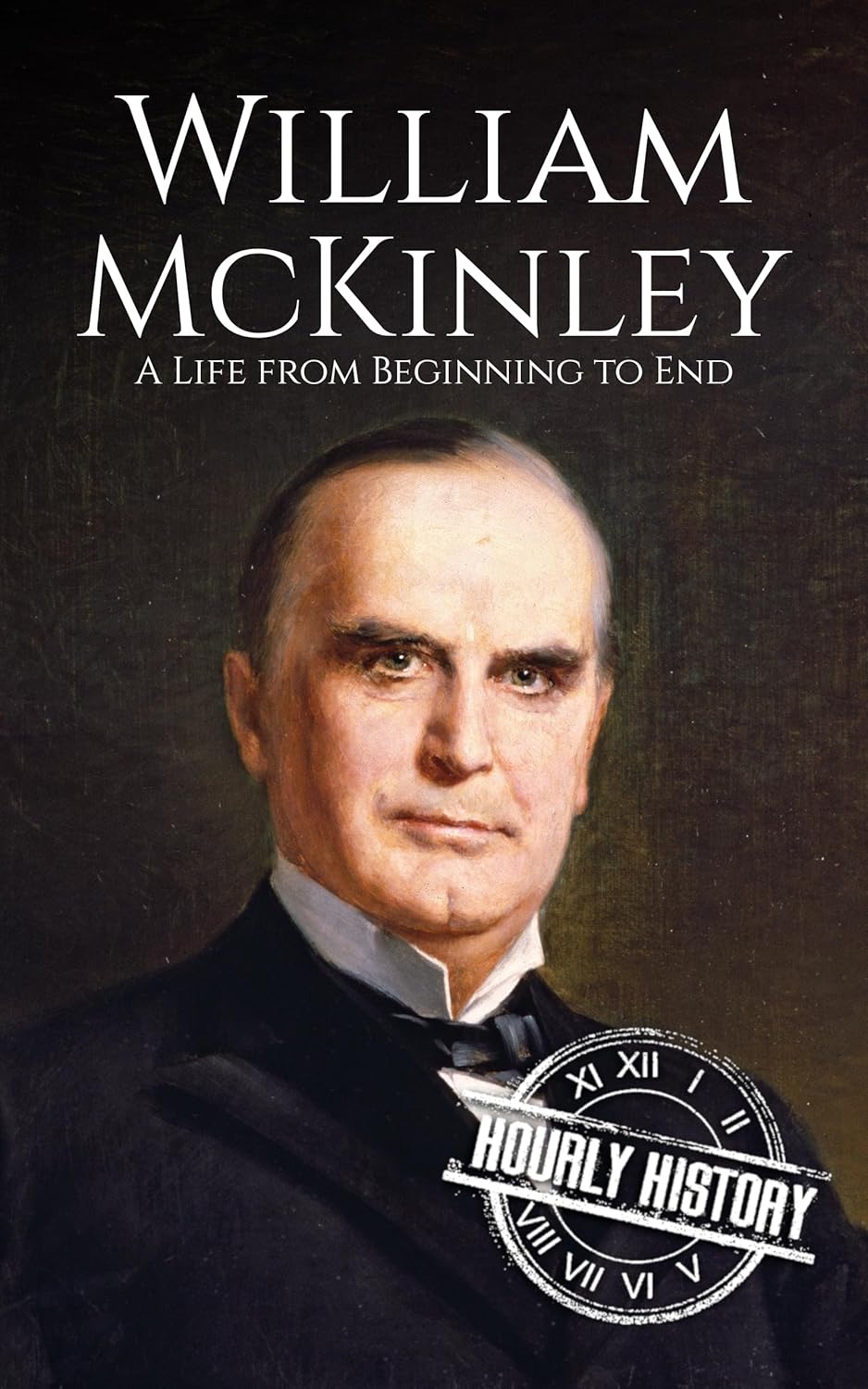 Amazon.com: William McKinley: A Life from Beginning to End (Biographies ...