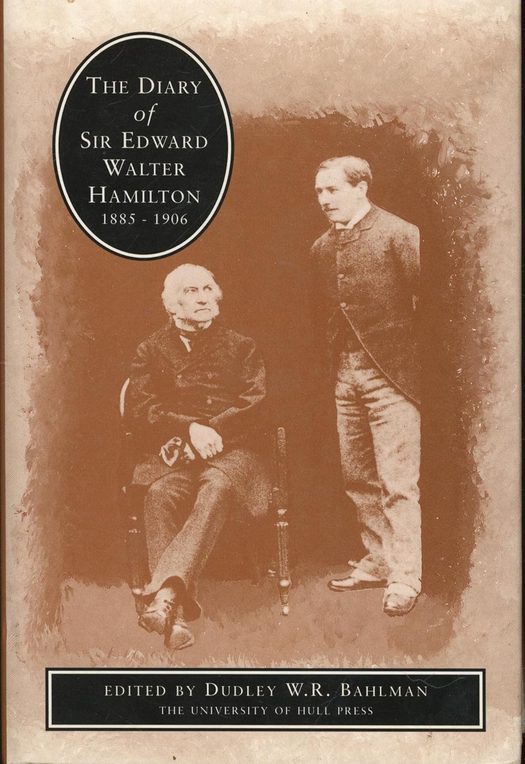 The Diary of Sir Edward Walter Hamilton 1885-1906: Bahlman, Dudley W. R ...