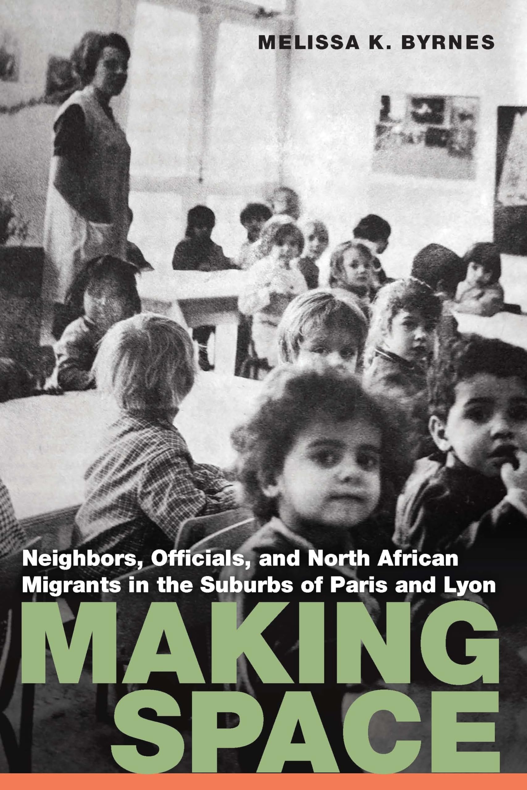 Making Space: Neighbors, Officials, and North African Migrants in the ...