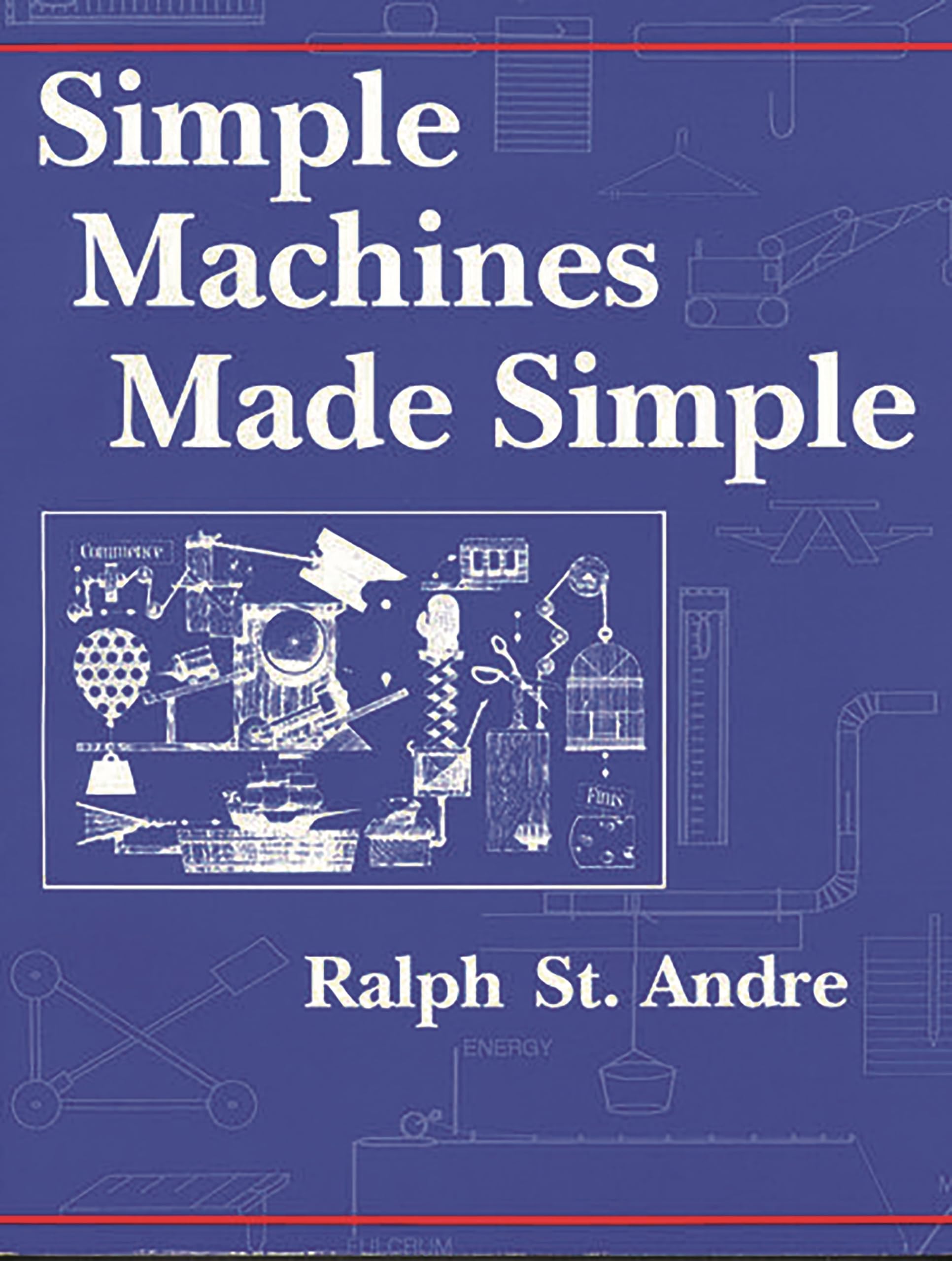 Amazon.com: Simple Machines Made Simple: 9781563081040: Andre, Ralph E ...