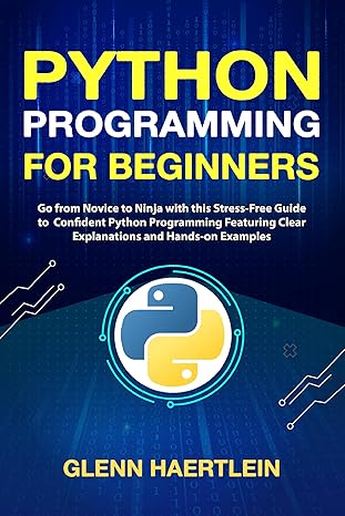 Python Programming for Beginners: Go from Novice to Ninja with this Stress-Free Guide to ...