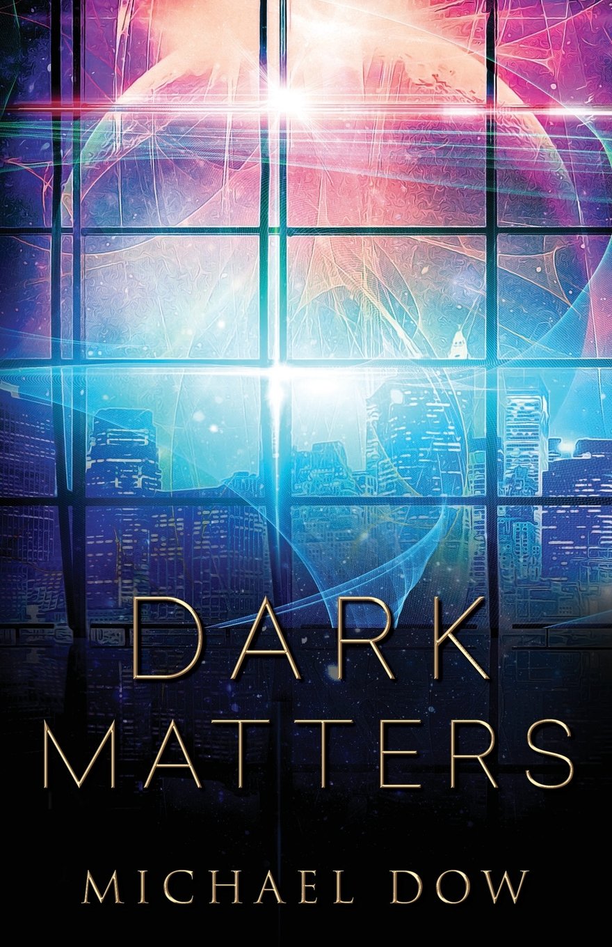 Dark Matters: Dow, Michael: 9780996937511: Amazon.com: Books