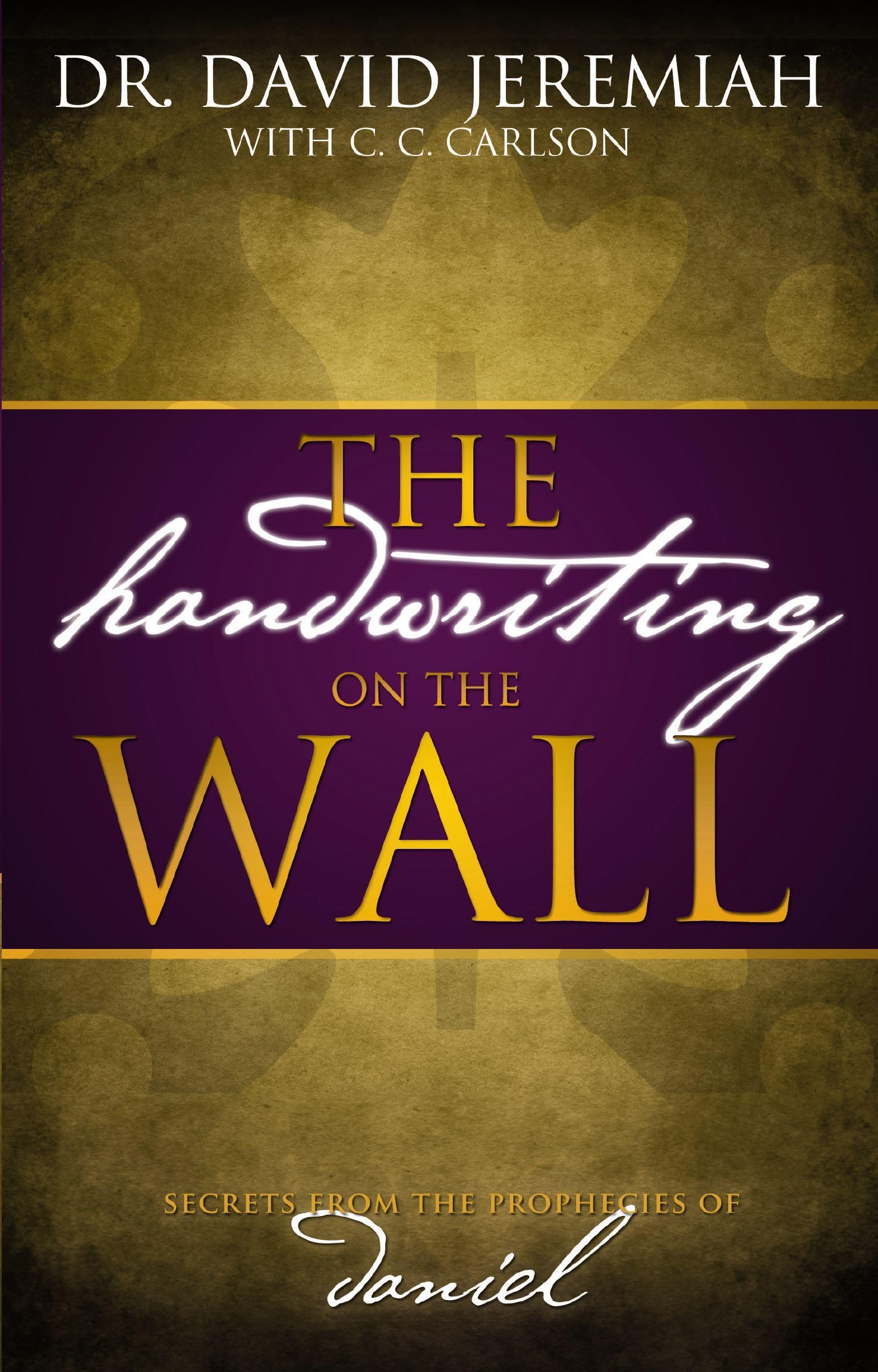 The Handwriting On The Wall: Secrets From The Prophecies Of Daniel ...