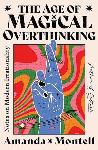 The Age of Magical Overthinking: Notes on Modern Irrationality ...