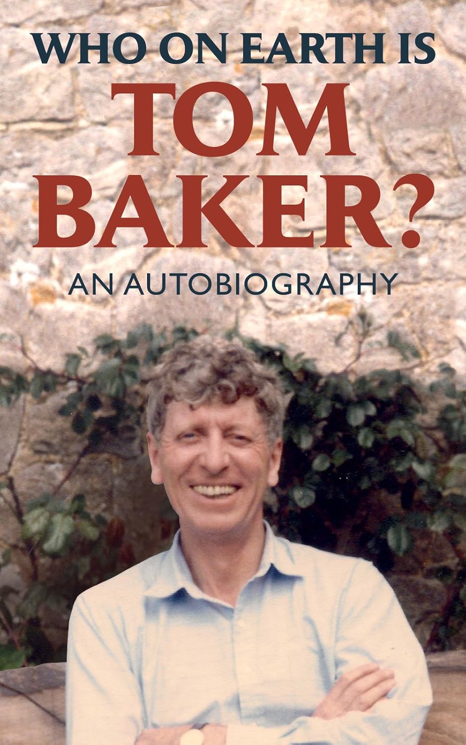 Amazon.com: WHO ON EARTH IS TOM BAKER? An Autobiography eBook : Baker ...