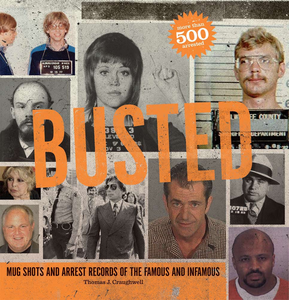 Busted: Mugshots and Arrest Records of the Famous and Infamous ...