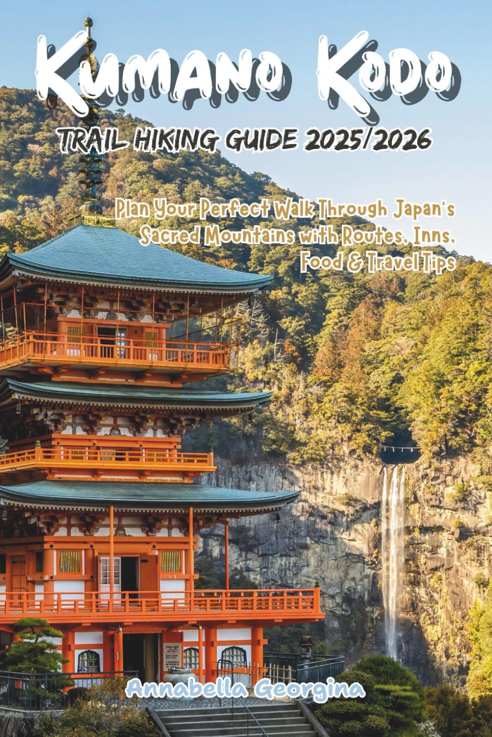 Kumano Kodo Trail Hiking Guide 2025/2026: Plan Your Perfect Walk ...