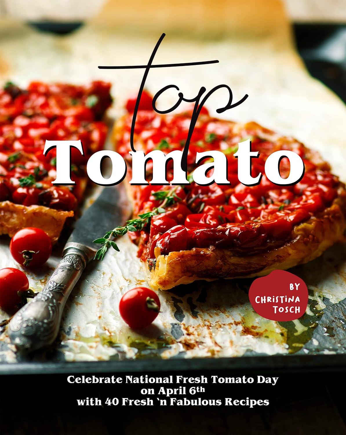 Top Tomato: Celebrate National Fresh Tomato Day on April 6th with 40 ...
