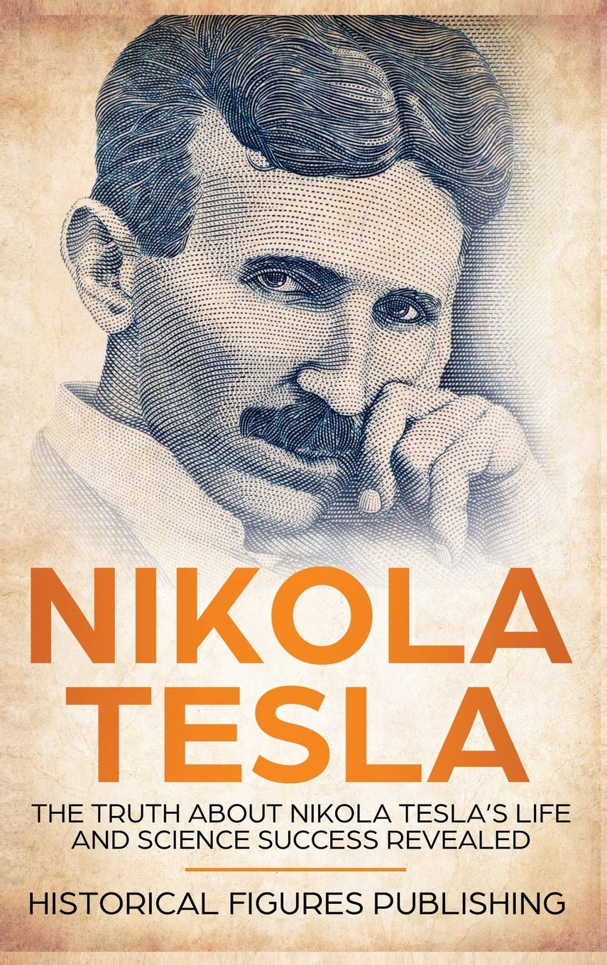 Nikola Tesla The Truth About Nikola Teslas Life And Science ...