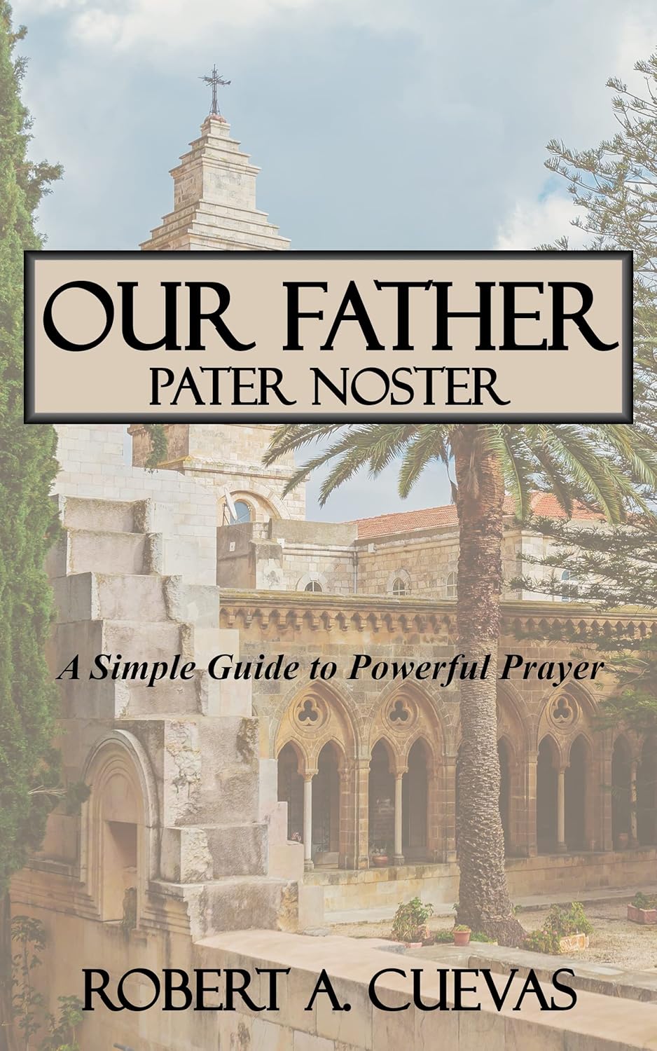Amazon.com: Our Father : A Simple Guide to Powerful Prayer eBook ...