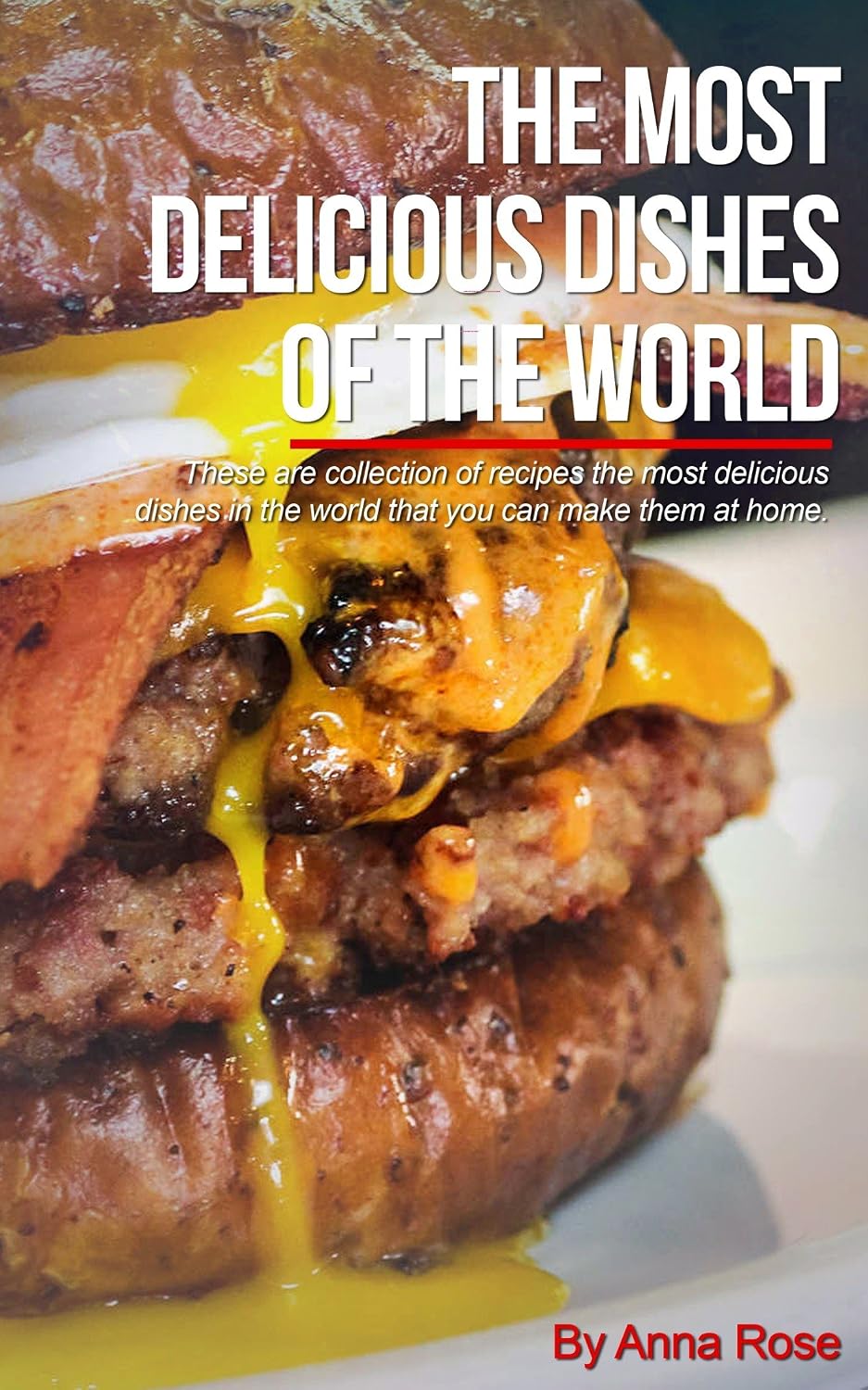 The Most Delicious Dishes Of The World - Kindle edition by Rose, Anna ...