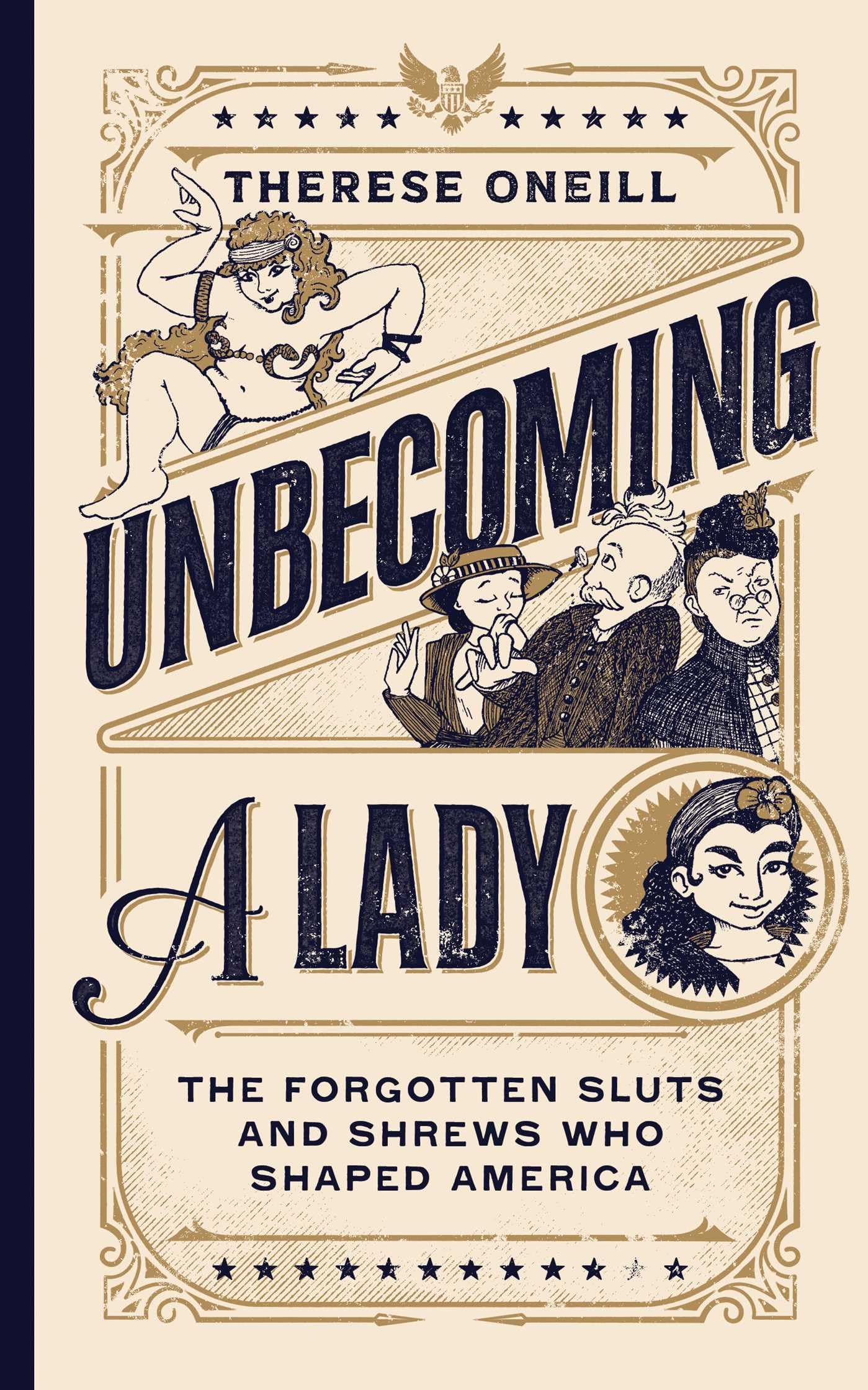Unbecoming a Lady: The Forgotten Sluts and Shrews Who Shaped America: Oneill, Therese, Jonté ...