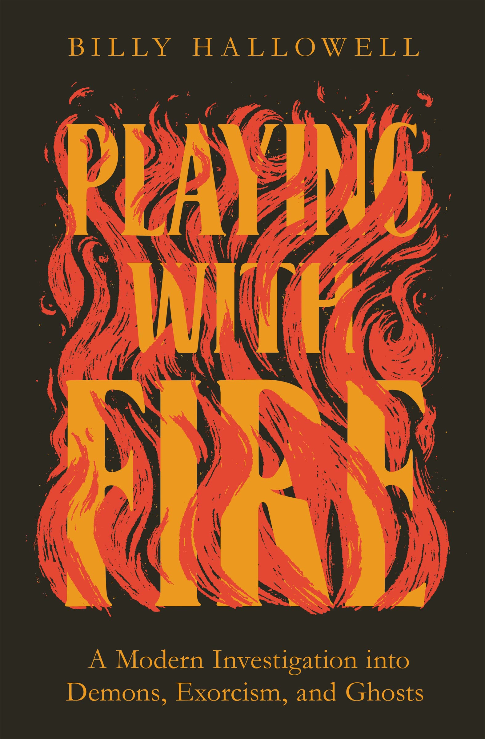 Playing with Fire: A Modern Investigation into Demons, Exorcism, and ...