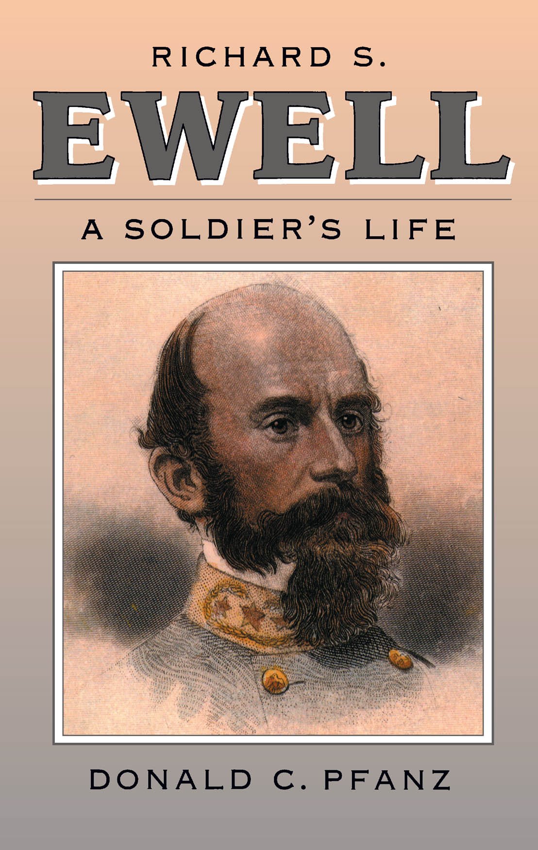 Richard S. Ewell: A Soldier's Life (Civil War America): Pfanz, Donald C ...