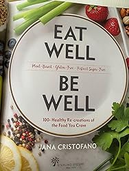 Eat Well, Be Well: 100+ Healthy Re-creations of the Food You Crave - A ...