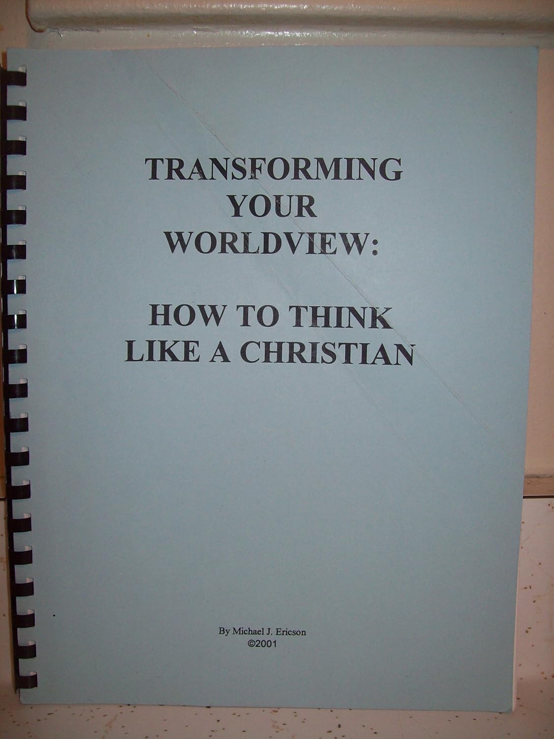 Transforming Your Worldview: How To Think Like A Christian: Michael J ...