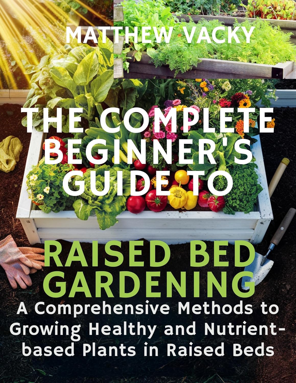 Amazon.com: The Complete beginner's guide to raised bed gardening: A ...
