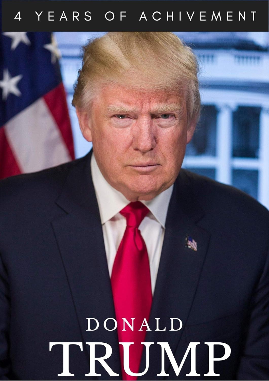 Donald Trump - 4 Years of Achivement: A compilation of President Trumps ...