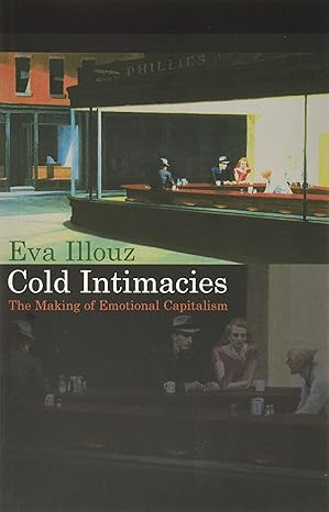 Cold Intimacies: The Making of Emotional Capitalism: 9780745639055 ...