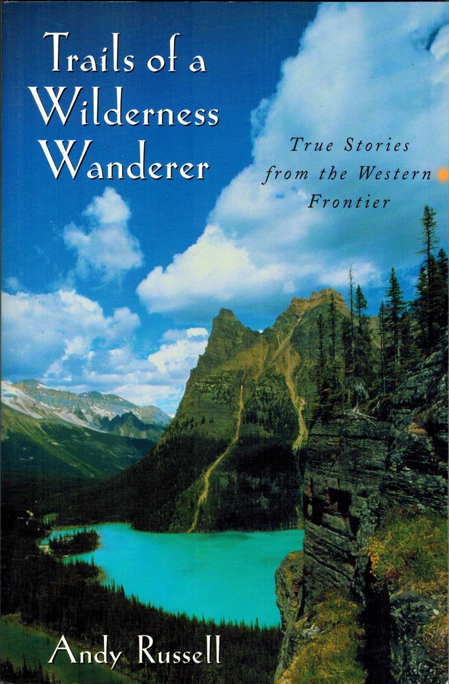 Trails of a Wilderness Wanderer: True Stories from the Western Frontier ...
