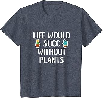 Amazon.com: Life Would Succ Without Plants - Succulent Gardening T ...